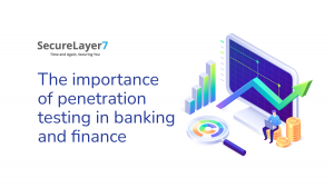 The importance of Penetration Testing in Banking and Finance