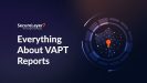 Everything You Need to Know About VAPT Reports