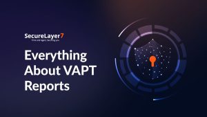 Everything You Need to Know About VAPT Reports