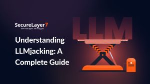 Understanding LLMjacking: A Complete Guide – SecureLayer7