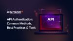 API Authentication: Methods, Best Practices & Security Tools